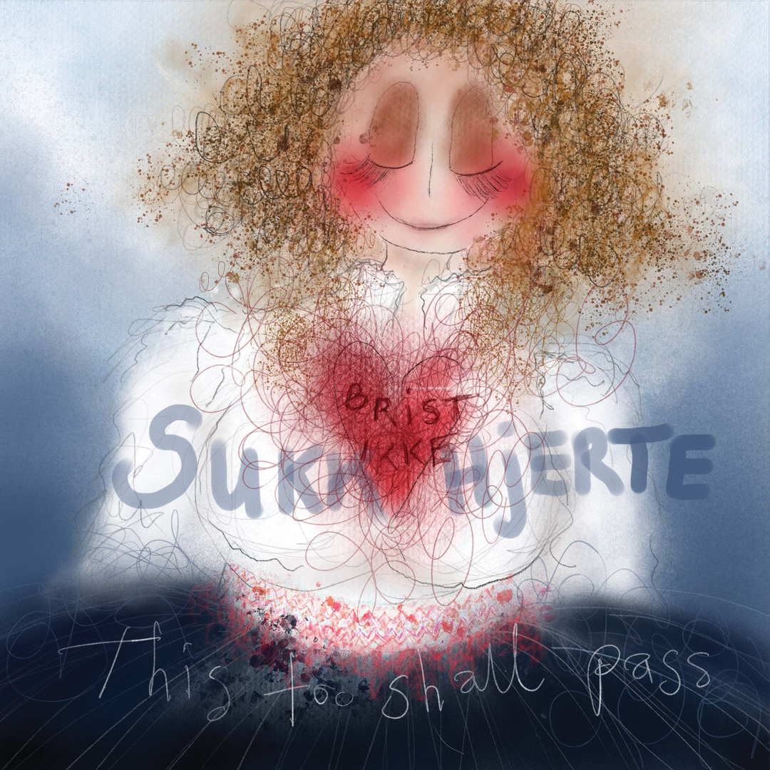 Sukk hjerte, brist ikke. This too shall pass. – Kjersti Munkejord Lamb